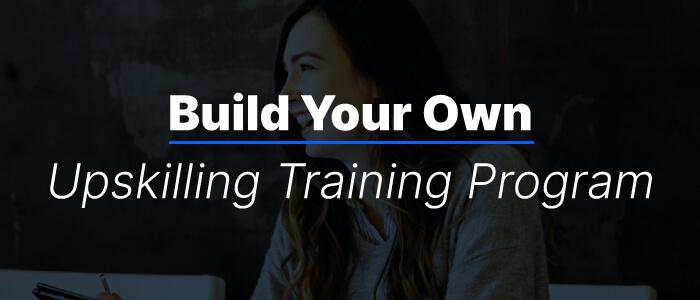 How To Build Your Own Upskilling Training Program How To Build Your Own Upskilling Training Program